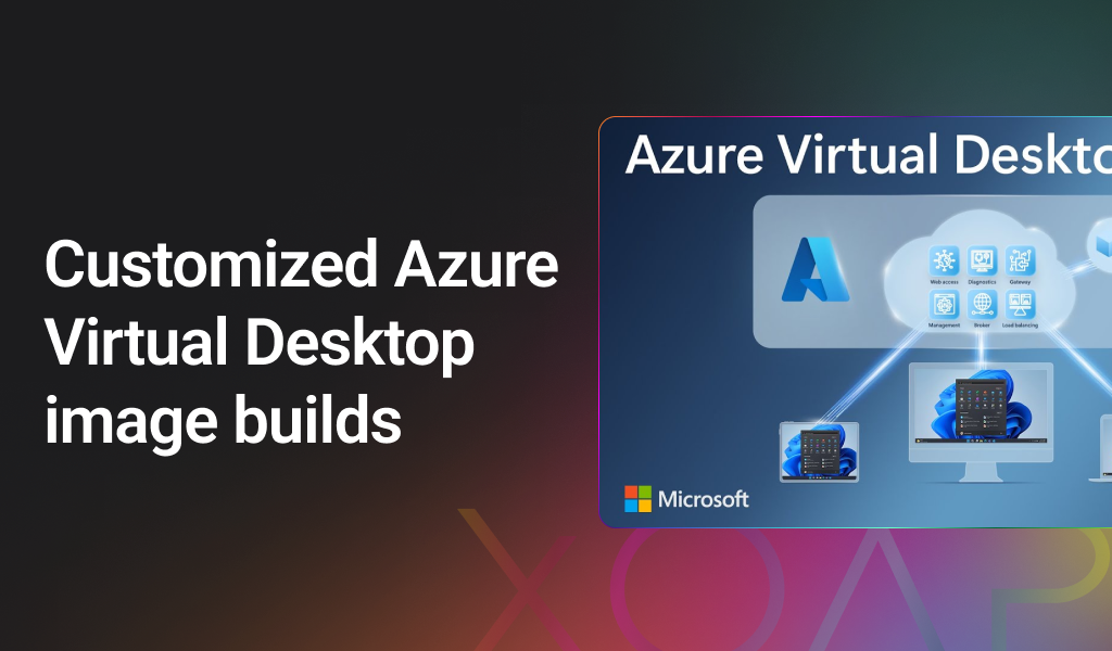 How to deliver customized Azure Virtual Desktop images | XOAP