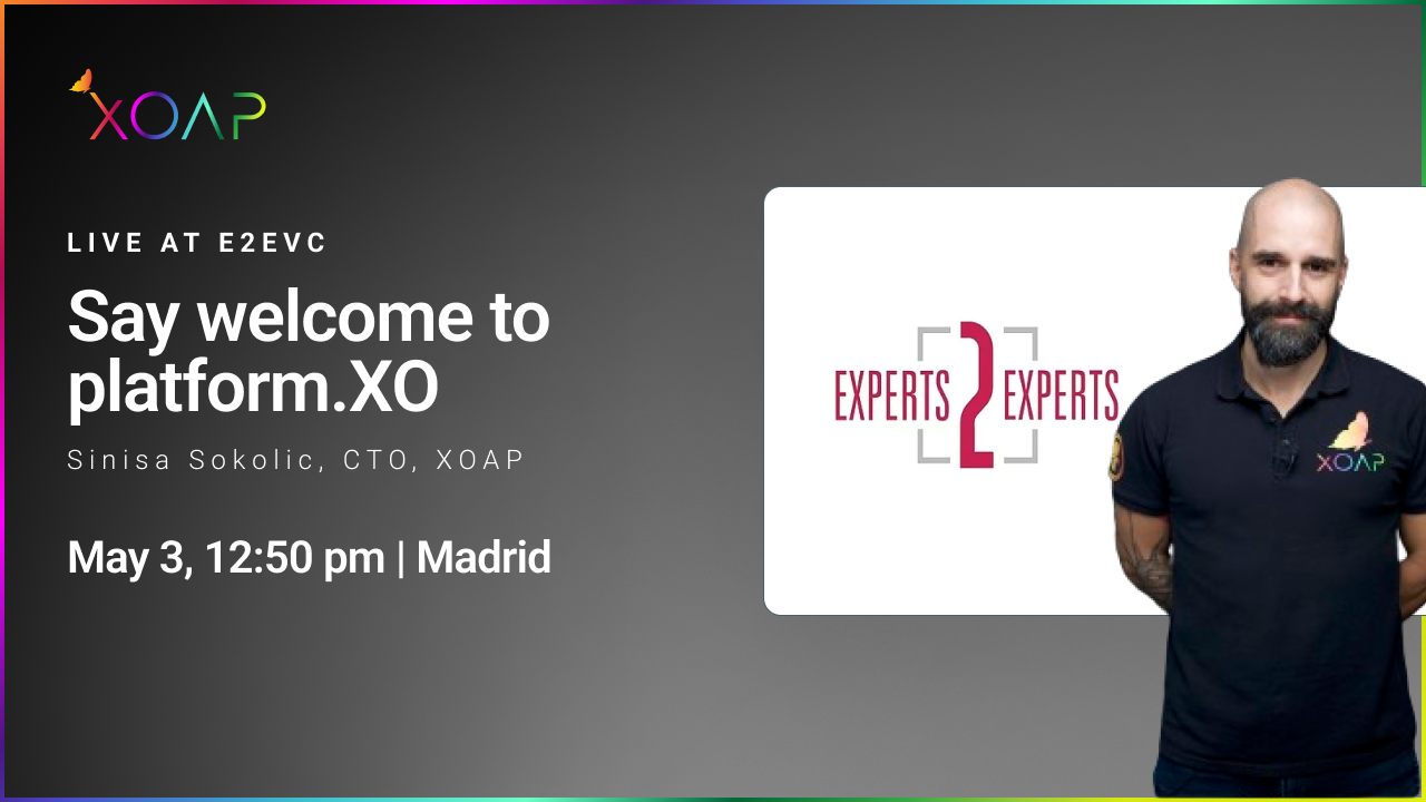 E2EVC Madrid | Say welcome to platform.XO | XOAP